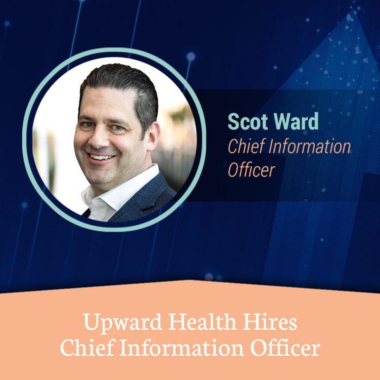 Upward Health hires Scot Ward as its new Chief Information Officer ...